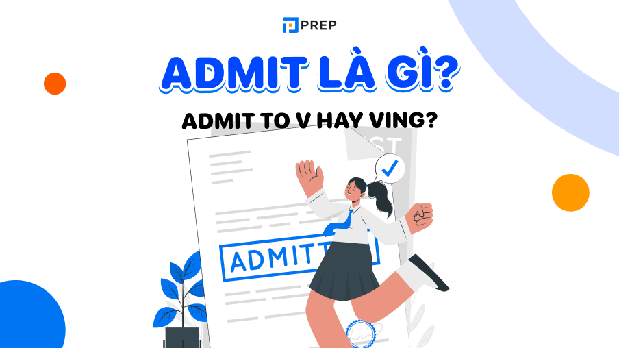 Admit là gì? Admit to V hay Ving? Admit đi với giới từ gì?