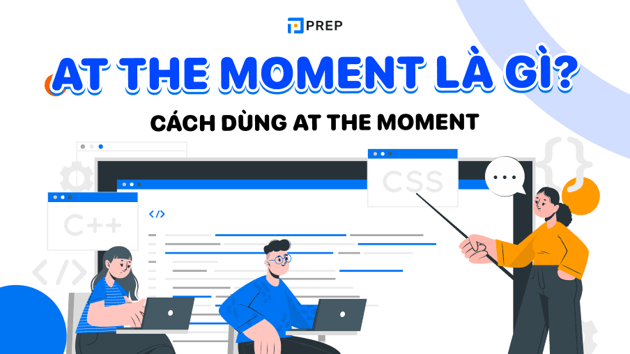 At the moment là gì? Từ đồng nghĩa với At the moment