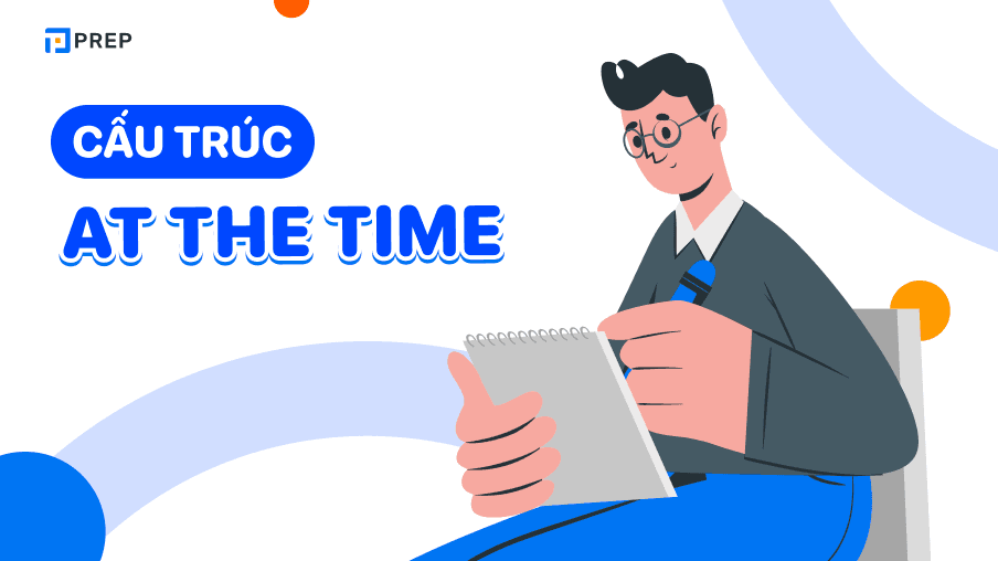 At the time là gì? Cách dùng At the time chính xác!