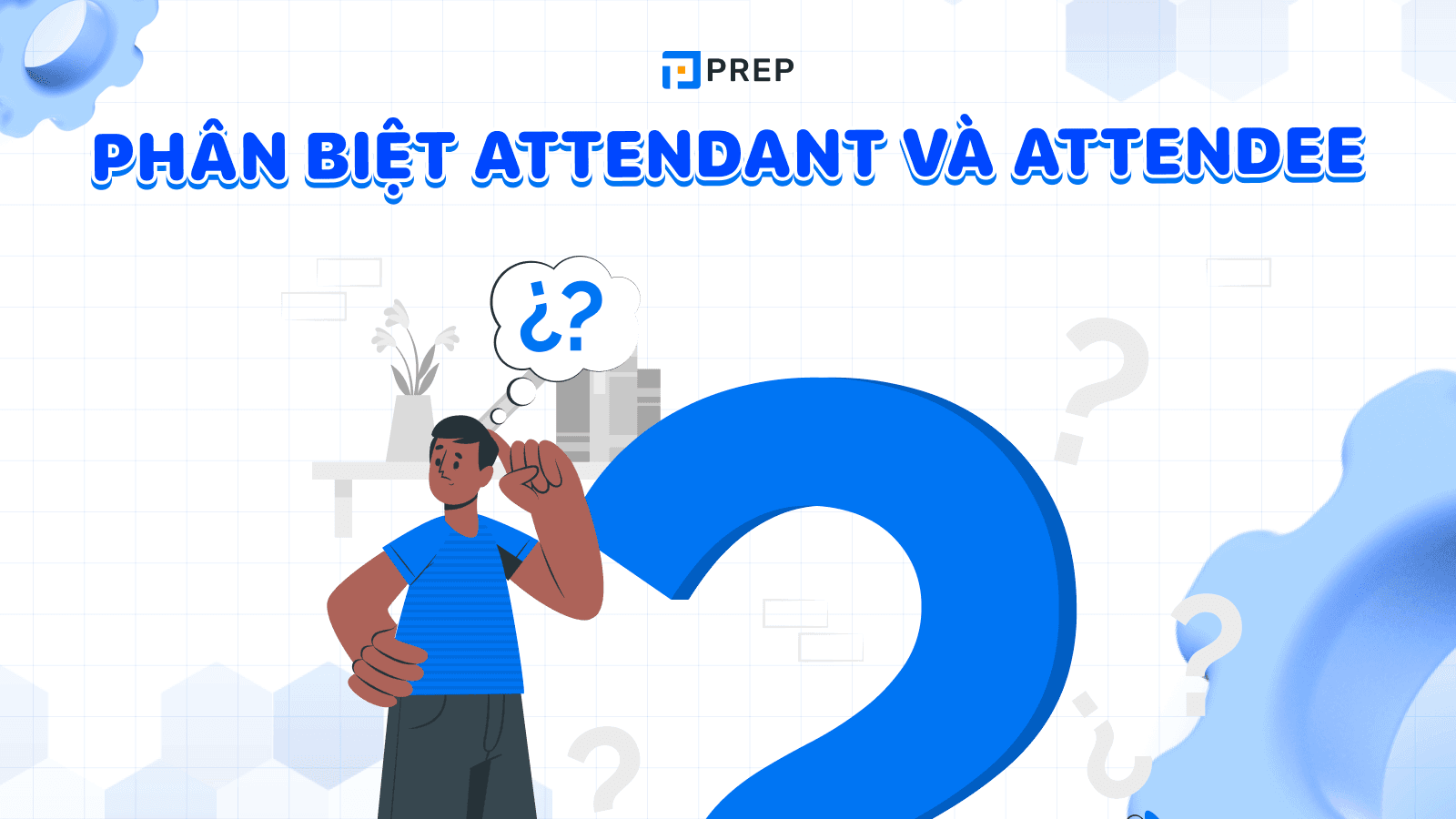 5 phút phân biệt Attendant và Attendee tiếng Anh nhanh chóng