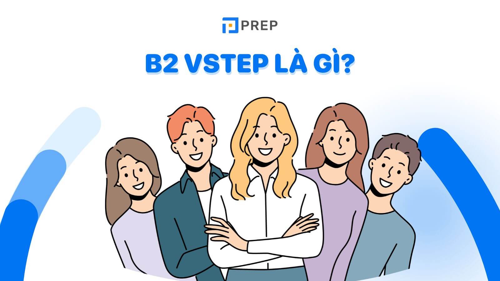 B2 VSTEP Là Gì? Giải Đáp Thắc Mắc Về Chứng Chỉ VSTEP B2