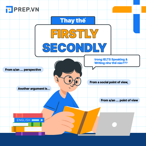 25+ các từ thay thế cho Firstly Secondly trong IELTS Writing
