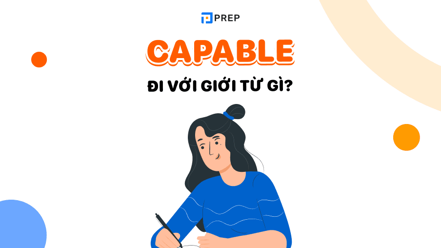 Capable đi với giới từ gì? Phân biệt Capable và Able