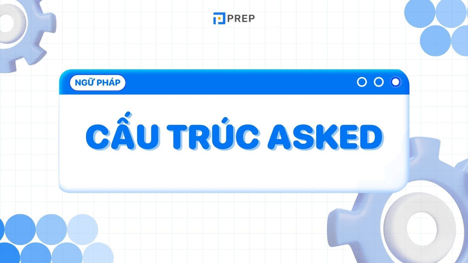 Ask là gì? Cách dùng cấu trúc cấu trúc Asked tiếng Anh