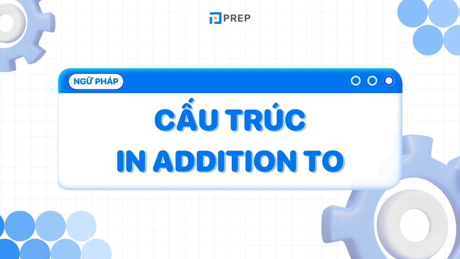 Cách dùng cấu trúc In addition to trong tiếng Anh chi tiết