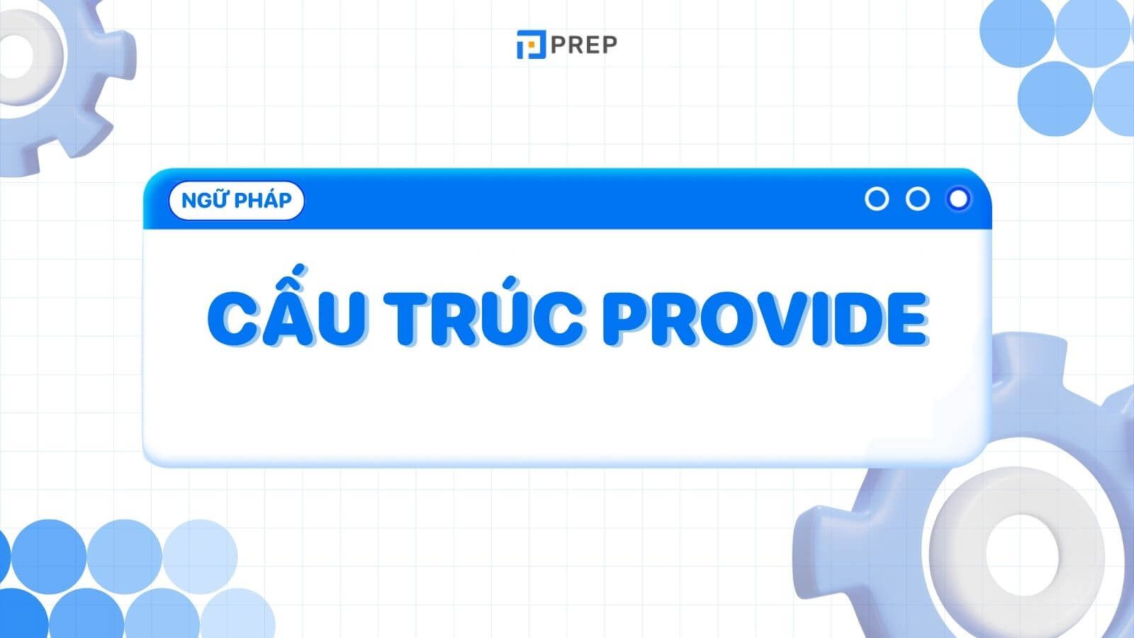 Provide là gì? Cách dùng cấu trúc Provide chính xác