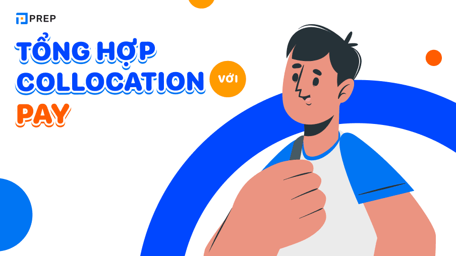 Điểm danh 15 collocation với Pay thông dụng nhất