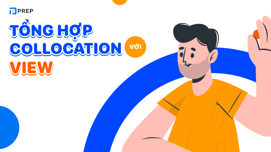 Điểm danh 25 collocation với View thông dụng nhất