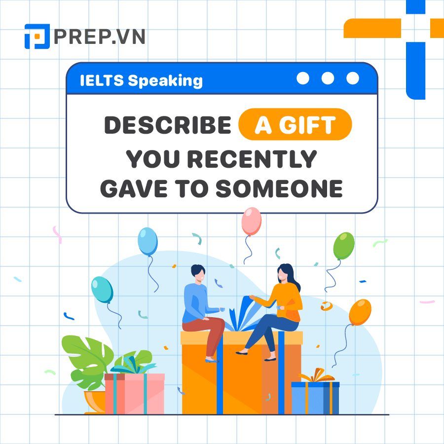 Describe a gift you recently gave to someone - Bài mẫu Speaking Part 2