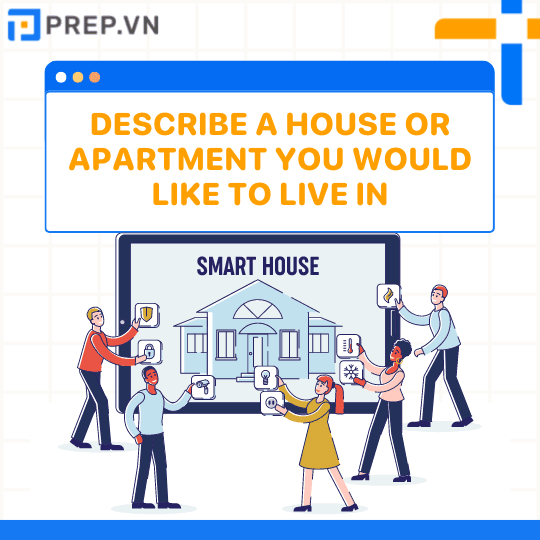 Describe a house or apartment you would like to live in - Bài mẫu ...
