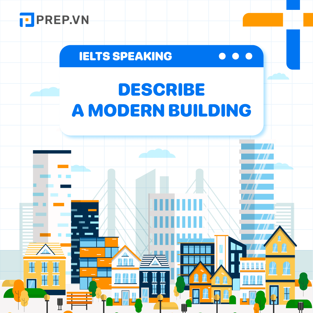 Describe a modern building - Bài mẫu Speaking Part 2 + 3