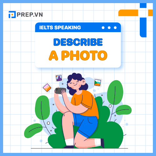 Describe a photo - Bài mẫu IELTS Speaking Part 2 + 3!