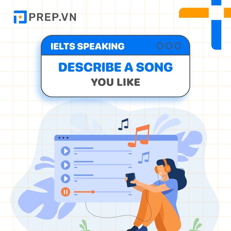 Describe a song you like - Bài mẫu IELTS Speaking Part 2 + 3