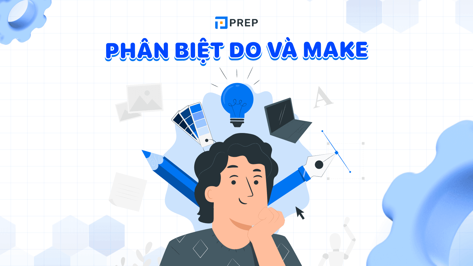 Phân biệt cách dùng Do và Make nhanh trong 5 phút