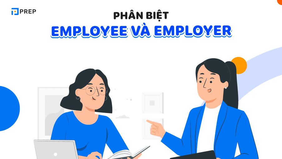 Employee và Employer là gì? Phân biệt 2 từ Employee, Employer