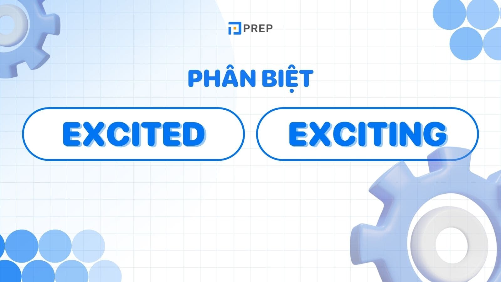 Excited và exciting: Làm sao để phân biệt và ghi nhớ?