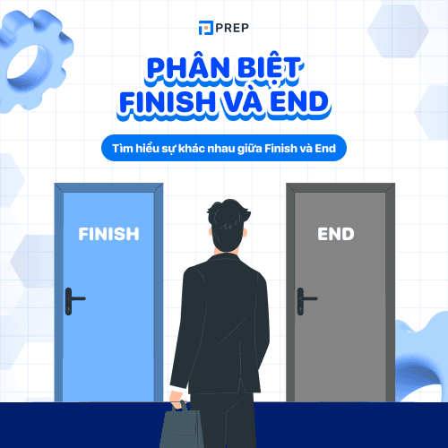 Finish và End là gì? Phân biệt cách dùng Finish và End