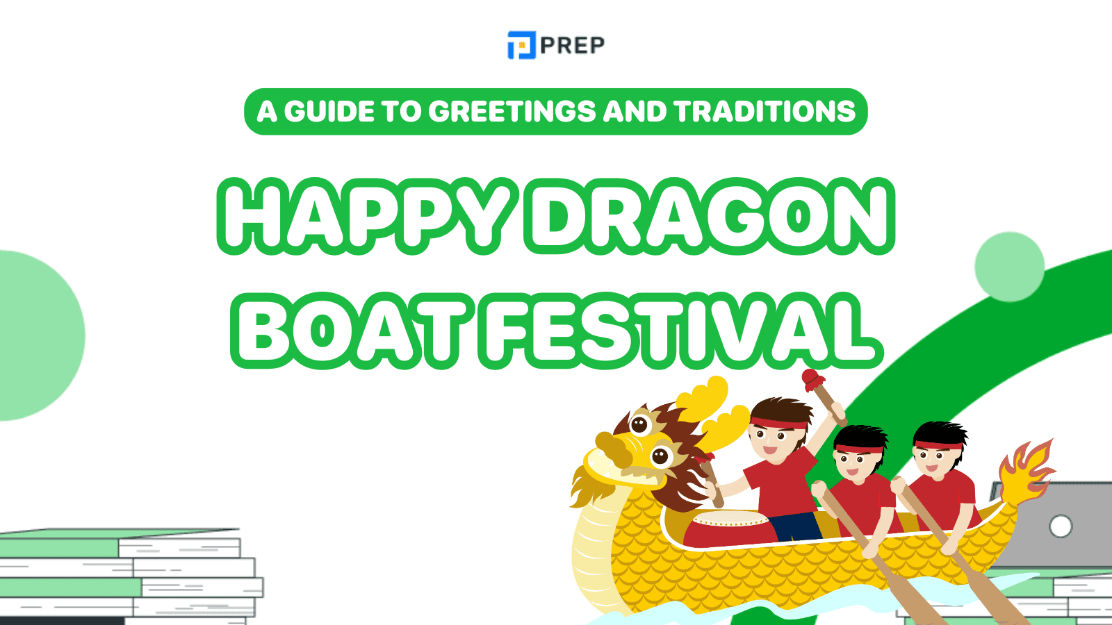 Happy Dragon Boat Festival Guide: Greetings & Traditions