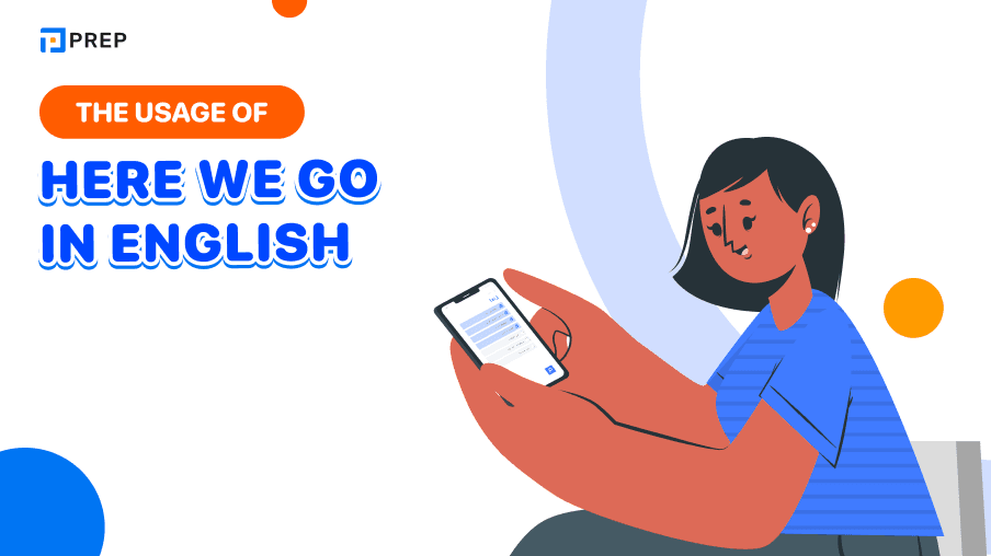 What is Here we go? The usage of Here we go in English