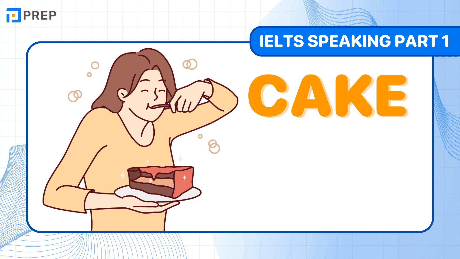 Bài mẫu IELTS Speaking Part 1 Cake band điểm 7.0+