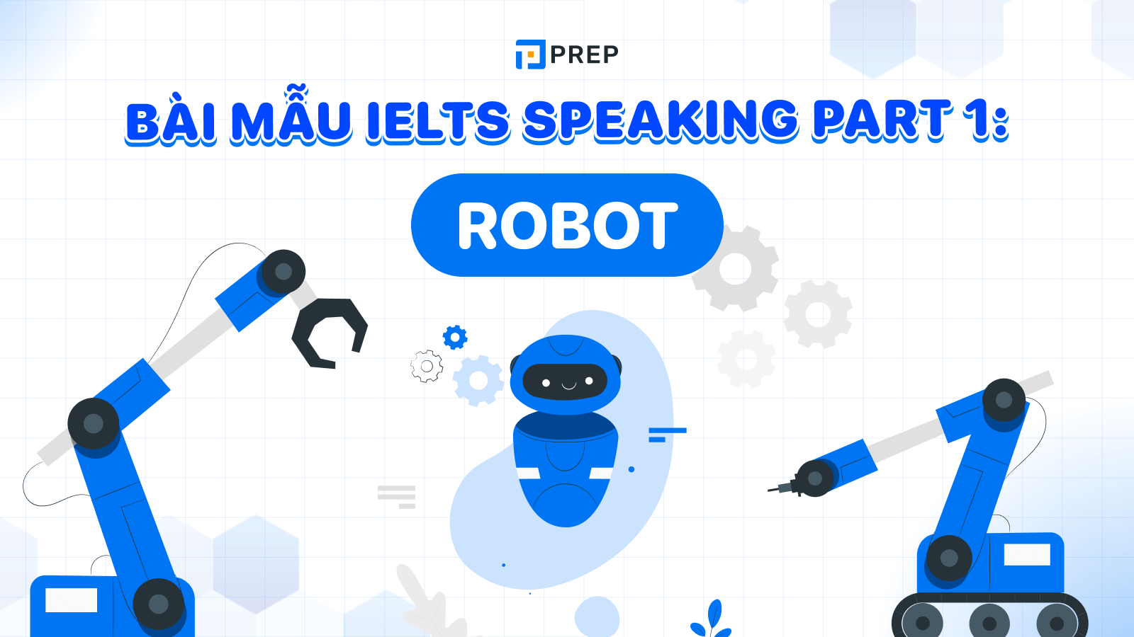 Bài mẫu IELTS Speaking Part 1 Robots band 7.5+