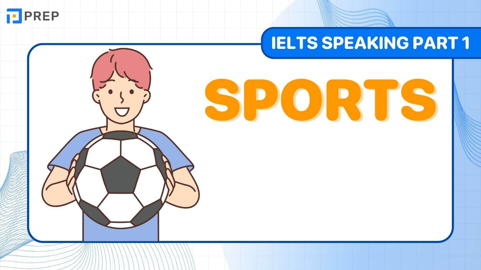 Đề bài, bài mẫu IELTS Speaking Part 1 Sports band 8.0+