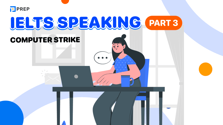 Câu hỏi & Câu trả lời IELTS Speaking Part 3 Computer strike