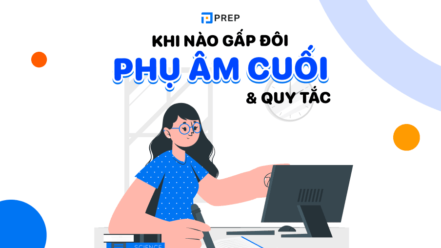 Khi nào gấp đôi phụ âm cuối? 5 cách gấp đôi phụ âm cuối!