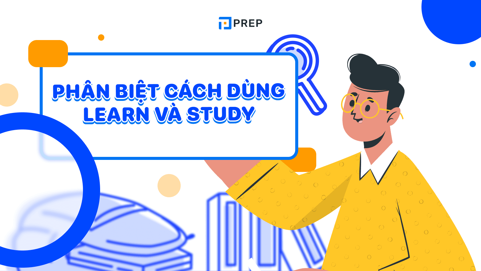 Learn và Study là gì? Sự khác nhau giữa 2 từ Learn và Study