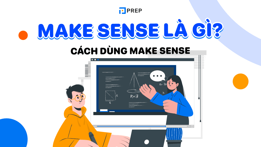 Make sense là gì? 5 phút hiểu cách dùng của Make sense