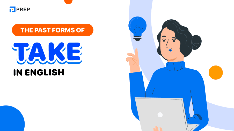 Master the Past Tense of Take: Took, Taken & usage guide