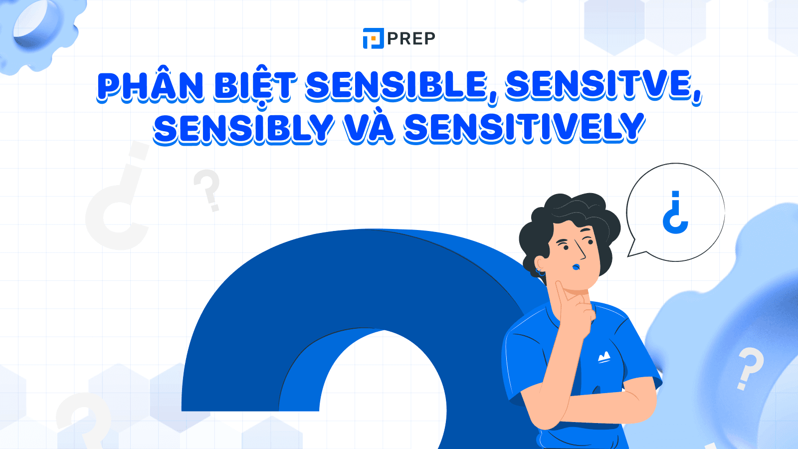 Phân biệt 4 từ Sensibly, Sensitively, Sensible và Sensitive
