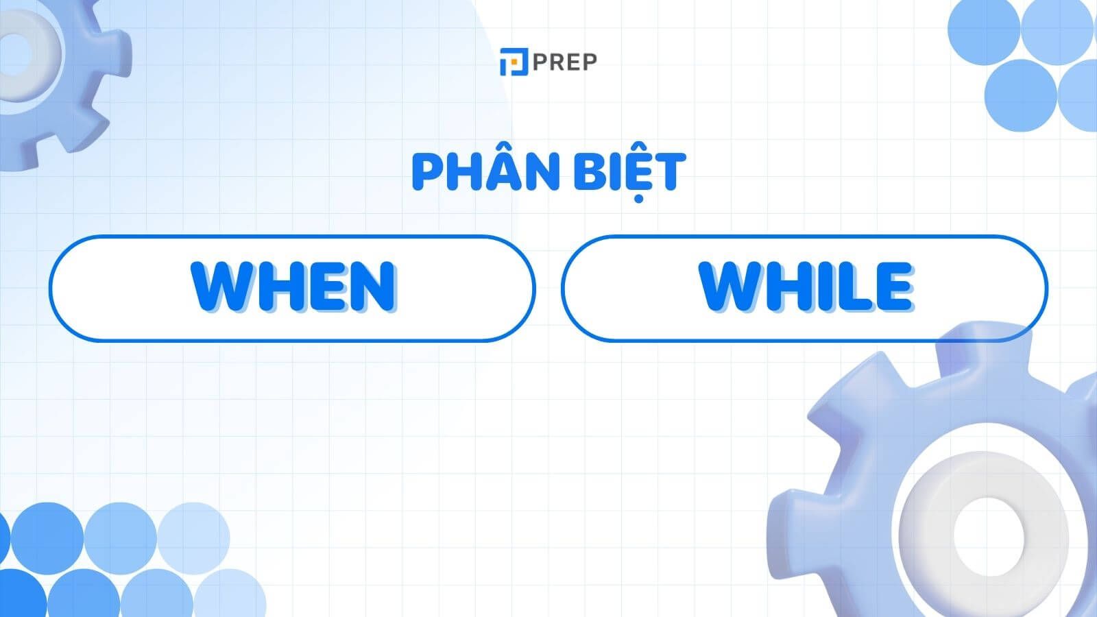 When và While | Công thức - Cách dùng đầy đủ nhất