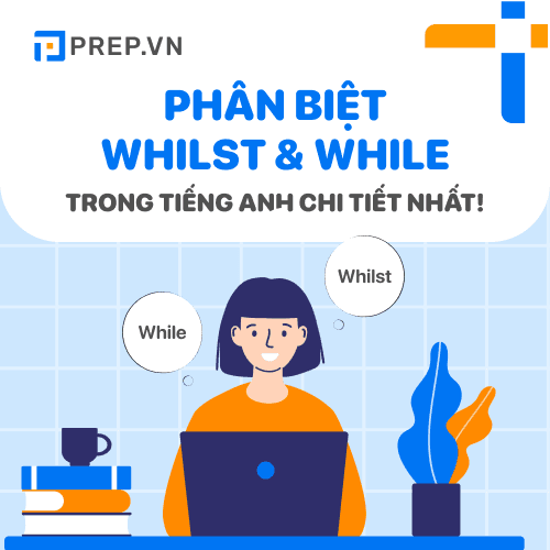Cách phân biệt WHILST và WHILE chi tiết nhất 2023