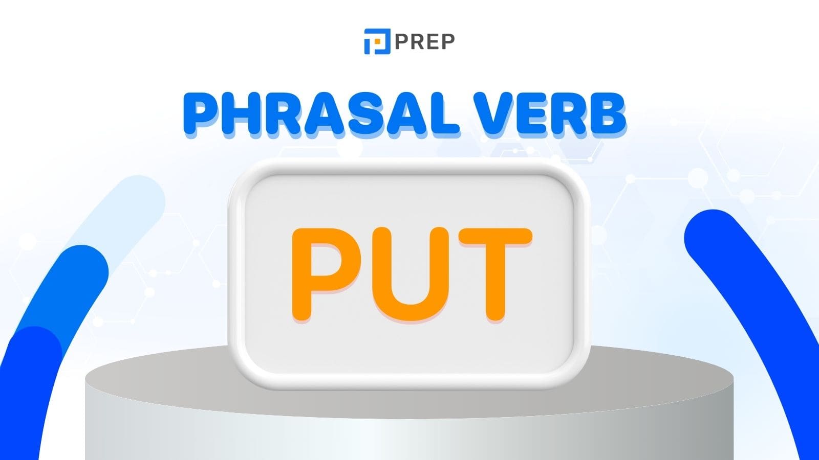 Điểm danh 20+ Phrasal verb với Put thông dụng nhất