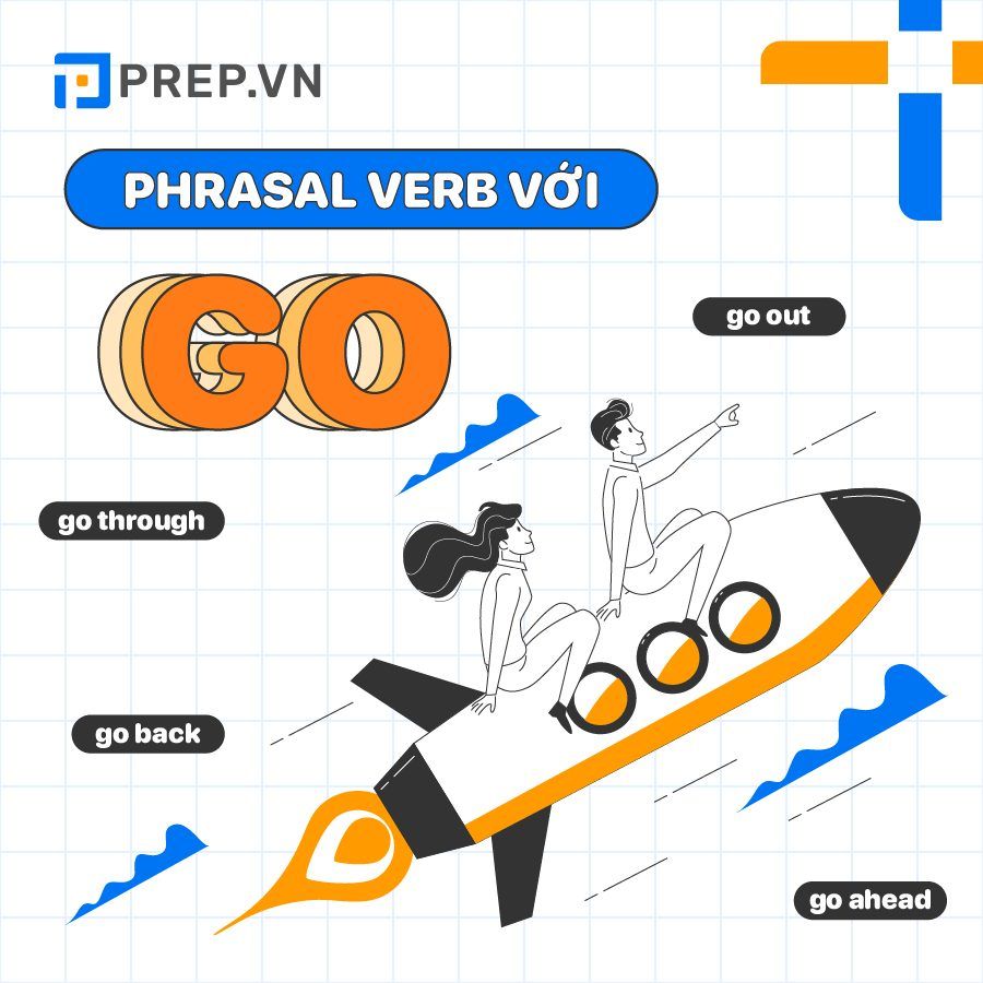 30+ Phrasal Verb Với Go Thông Dụng Trong Tiếng Anh!