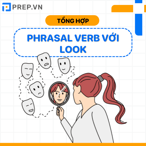 20+ Phrasal Verb Look thông dụng giúp tăng vốn từ hiệu quả!