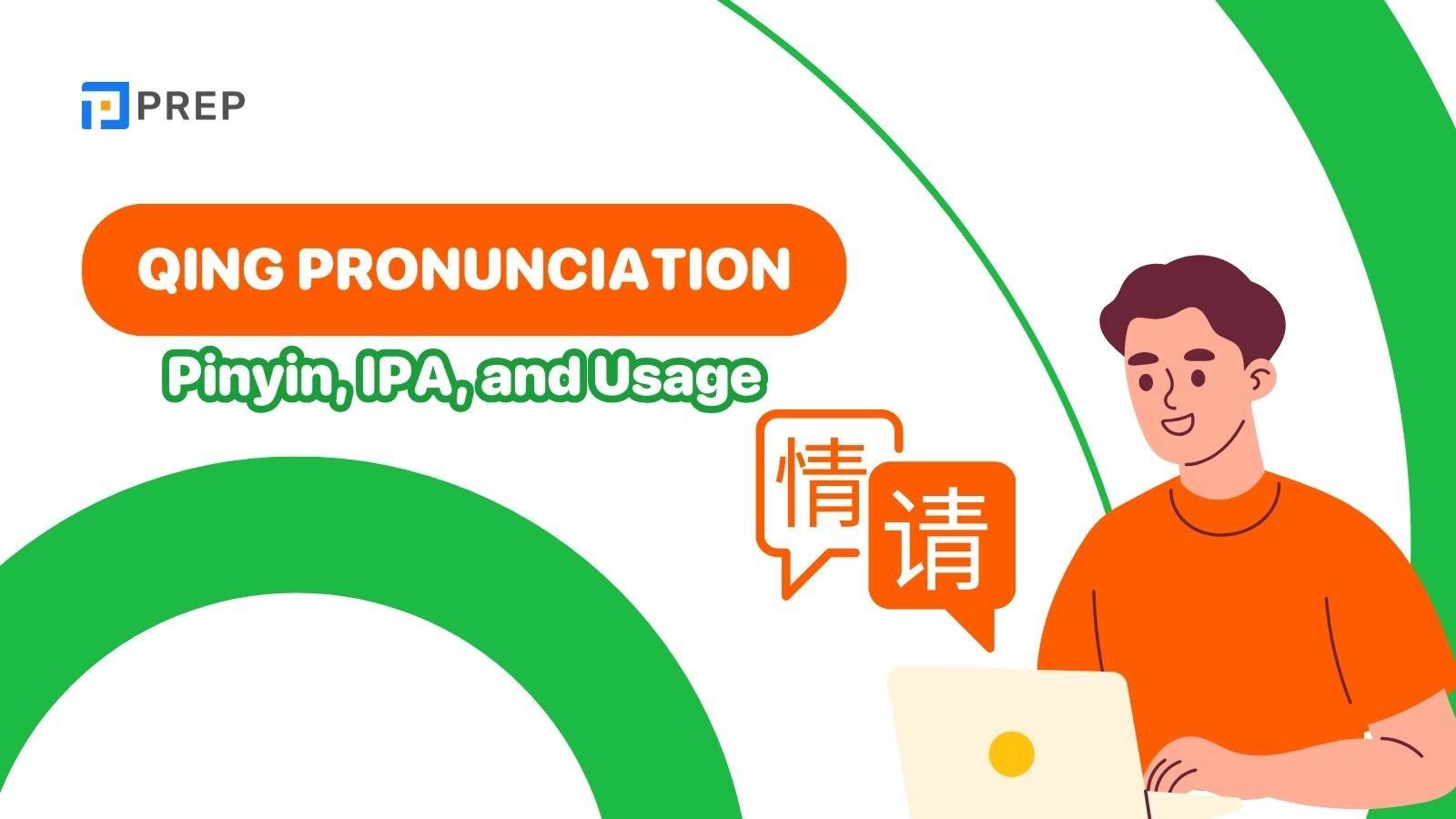 Qing Pronunciation Explained: Pinyin, IPA, and Usage
