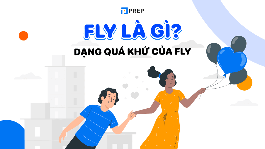 Quá khứ của Fly là gì? Cách chia động từ bất quy tắc Fly