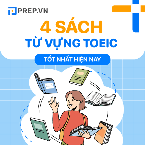 4 Cuốn Sách Từ Vựng TOEIC Format Mới "HOT" Nhất Hiện Nay