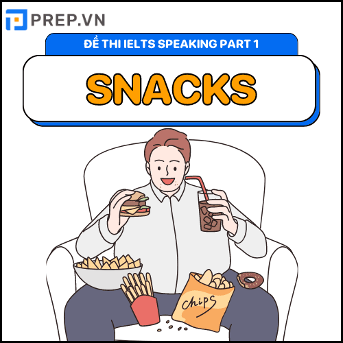 Snacks IELTS Speaking Part 1: Đề bài & Câu trả lời mẫu