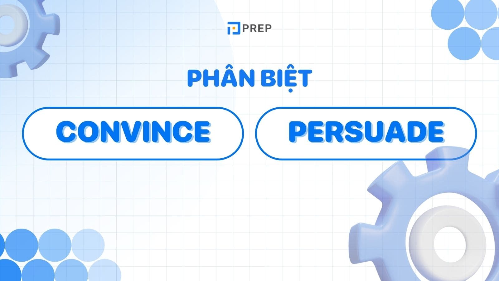 Sự khác biệt giữa Convince và Persuade trong tiếng Anh!
