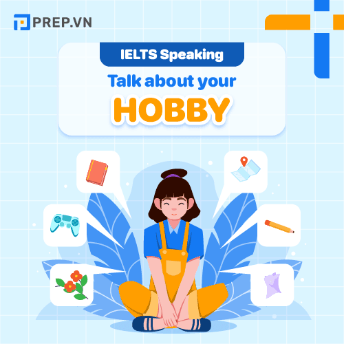 Talk about your hobby - Bài mẫu IELTS Speaking Part 1 + 2!