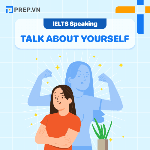 Talk about yourself - Bài mẫu IELTS Speaking Part 1!