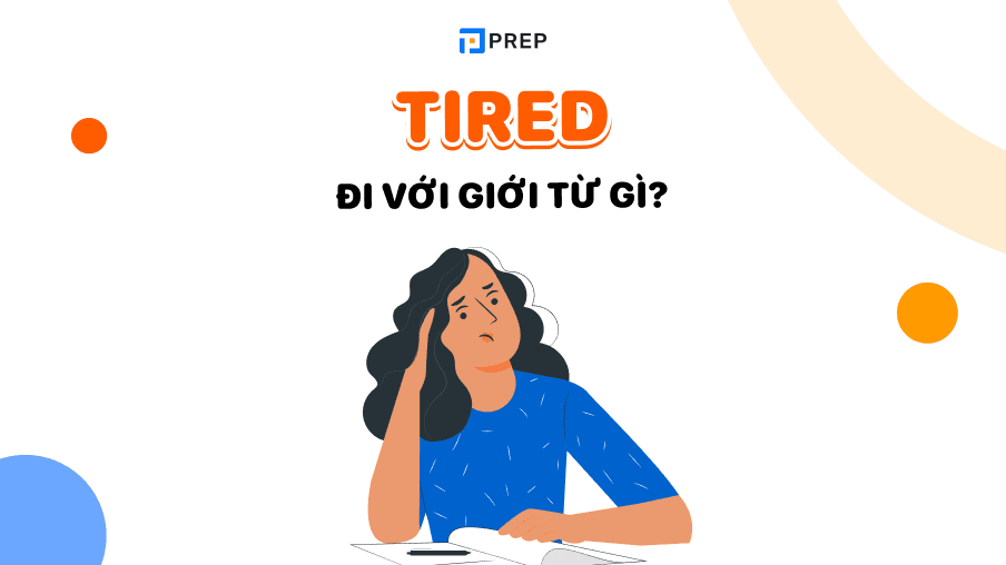 Tired là gì? Tired đi với giới từ gì trong tiếng Anh?