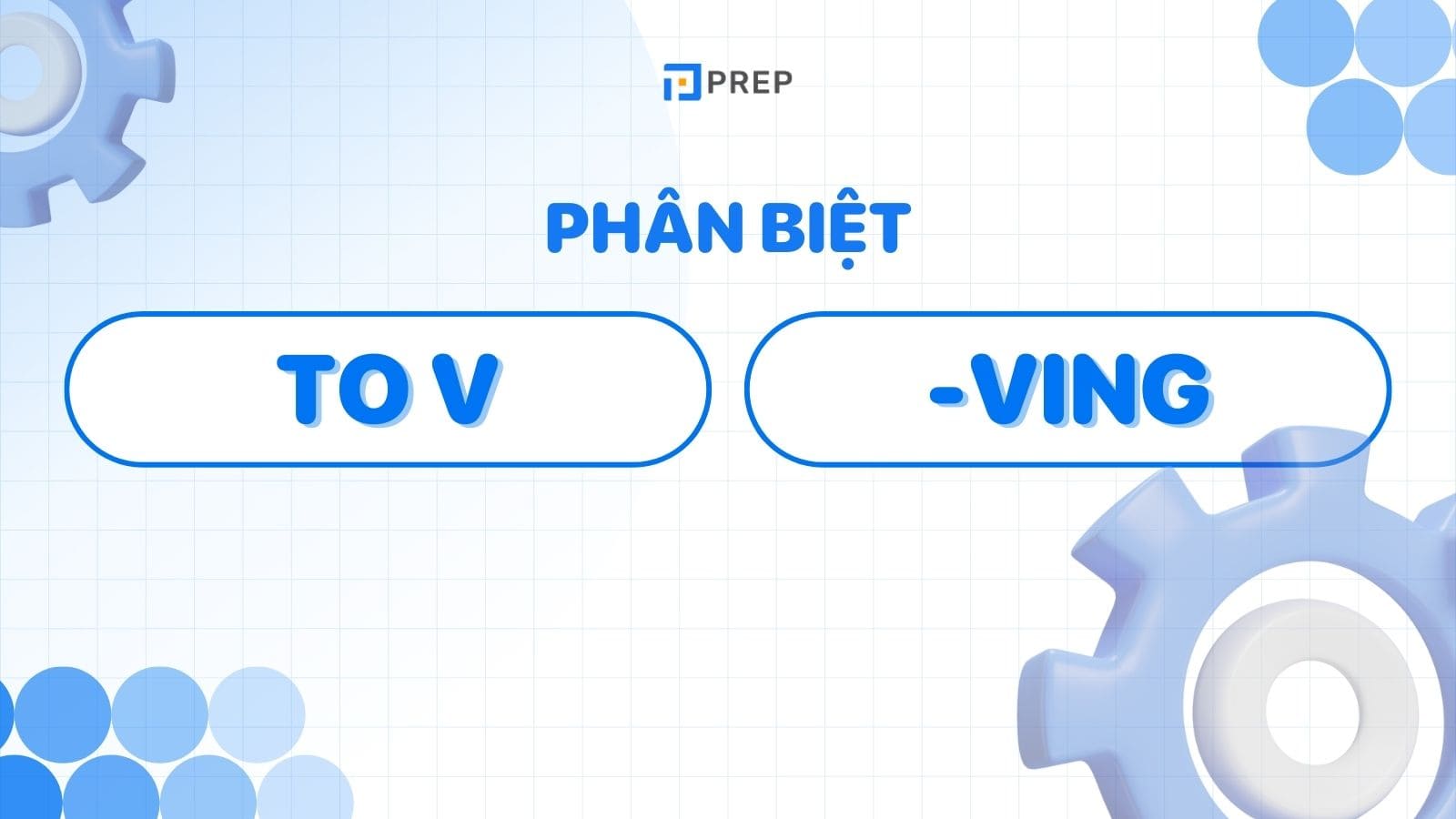 5 phút nắm chắc cách dùng To V và Ving trong tiếng Anh