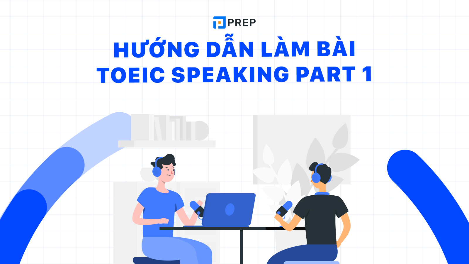 TOEIC Speaking part 1 - Chinh phục bài Read a text aloud!