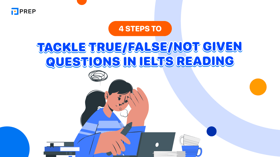 Tackle True/False/Not Given questions in IELTS Reading