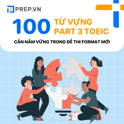 100 từ vựng part 3 TOEIC thông dụng nhất hiện nay